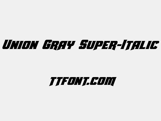 Union Gray Super-Italic 在线预览-免费下载 - 天天字体