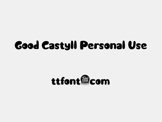 Good Castyll Personal Use 在线预览-免费下载 - 天天字体