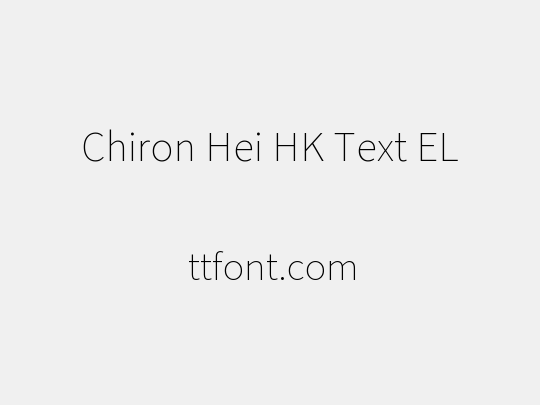 Chiron Hei HK Text EL 在线预览-免费下载 - 天天字体