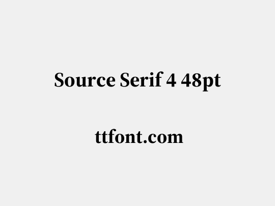 Source Serif 4 48pt 在线预览-免费下载 - 天天字体