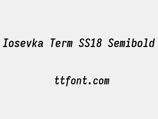 Iosevka Term SS18 Semibold 在线预览-免费下载 - 天天字体