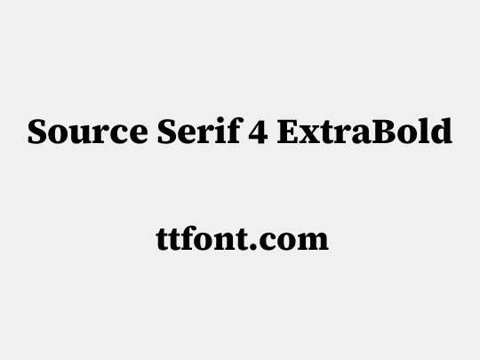Source Serif 4 ExtraBold 在线预览-免费下载 - 天天字体