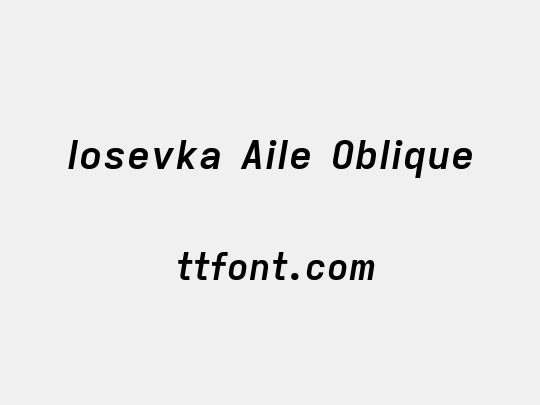 Iosevka Aile Oblique 在线预览-免费下载 - 天天字体
