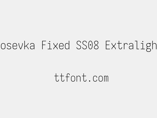 Iosevka Fixed SS08 Extralight 在线预览-免费下载 - 天天字体