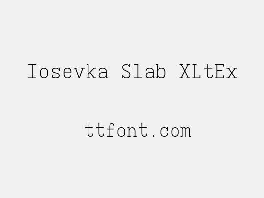 Iosevka Slab XLtEx 在线预览-免费下载 - 天天字体