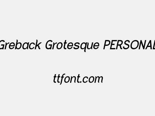 Greback Grotesque PERSONAL 在线预览-免费下载 - 天天字体