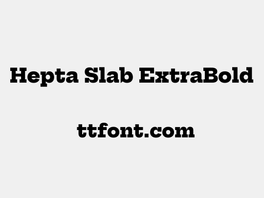 Hepta Slab ExtraBold 在线预览-免费下载 - 天天字体