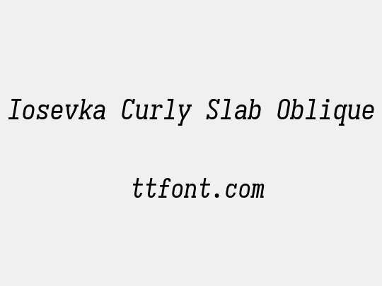 Iosevka Curly Slab Oblique 在线预览-免费下载 - 天天字体