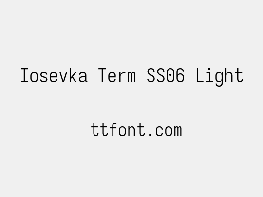 Iosevka Term SS06 Light 在线预览-免费下载 - 天天字体