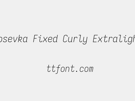 Iosevka Fixed Curly Extralight 在线预览-免费下载 - 天天字体