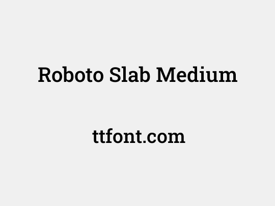 Roboto Slab Medium 在线预览-免费下载 - 天天字体