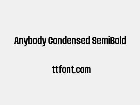 Anybody Condensed SemiBold 在线预览-免费下载 - 天天字体