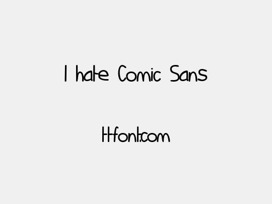 I hate Comic Sans 在线预览-免费下载 - 天天字体