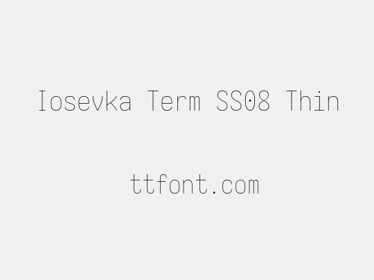 Iosevka Term SS08 Thin 在线预览-免费下载 - 天天字体