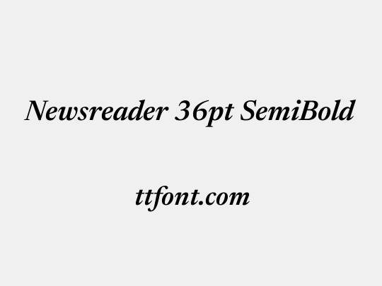 Newsreader 36pt SemiBold 在线预览-免费下载 - 天天字体