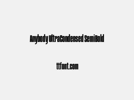 Anybody UltraCondensed SemiBold 在线预览-免费下载 - 天天字体