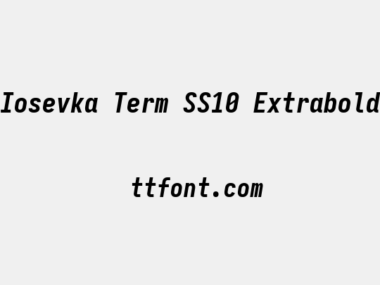 Iosevka Term SS10 Extrabold 在线预览-免费下载 - 天天字体