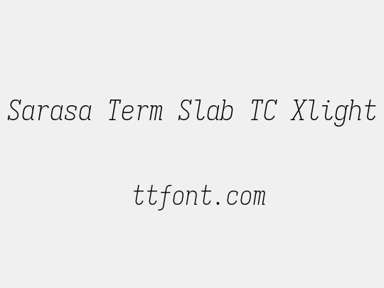 Sarasa Term Slab TC Xlight 在线预览-免费下载 - 天天字体
