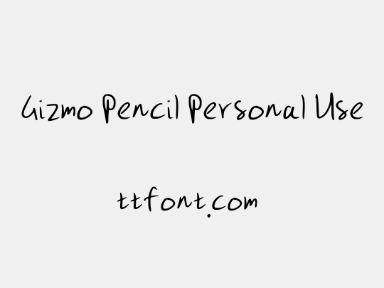 Gizmo Pencil Personal Use 在线预览-免费下载 - 天天字体