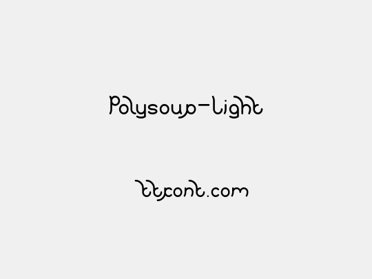 Polysoup-Light 在线预览-免费下载 - 天天字体
