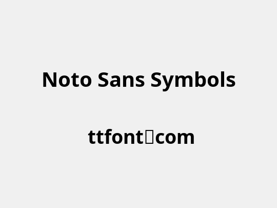 Noto Sans Symbols 在线预览-免费下载 - 天天字体