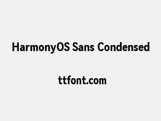 HarmonyOS Sans Condensed 在线预览-免费下载 - 天天字体