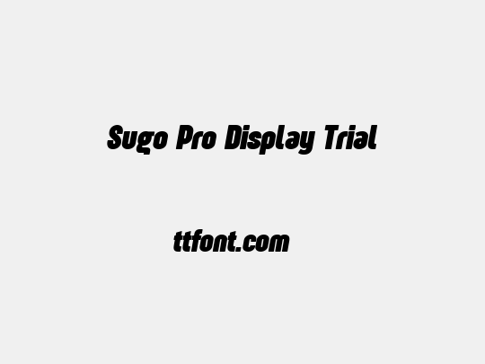 Sugo Pro Display Trial 在线预览-免费下载 - 天天字体