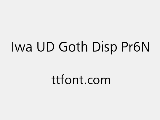 Iwa UD Goth Disp Pr6N 在线预览-免费下载 - 天天字体